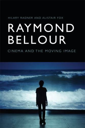 Raymond Bellour : Cinema and the Moving Image by Alistair Fox and ...