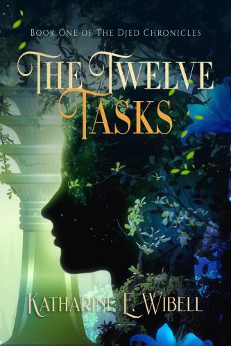 Twelve Tasks : Book One of the Djed Chronicles by Katharine Wibell ...