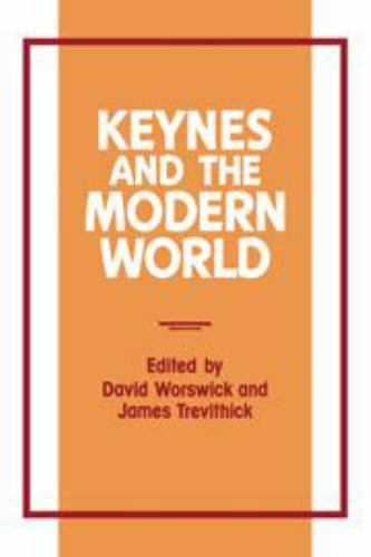 Keynes and the Modern World by David Worswick and James Trevithick ...