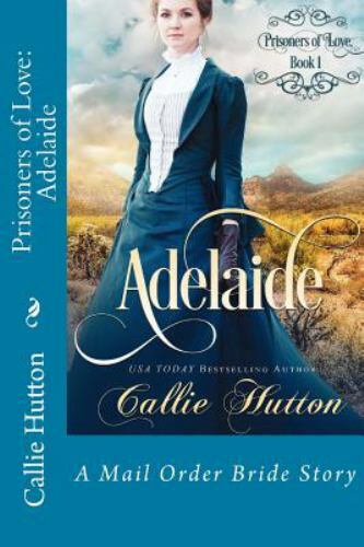 Prisoners of Love: Adelaide by Callie Hutton (2016, Trade Paperback ...