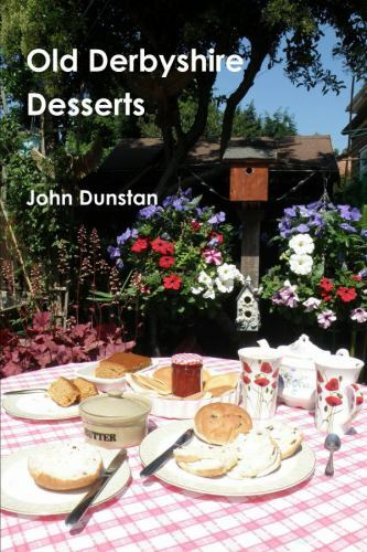 Old Derbyshire Desserts : The Traditional Cakes, Puddings and Biscuits ...