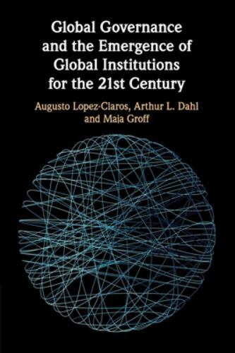 Global Governance and the Emergence of Global Institutions for the 21st ...
