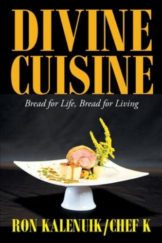 Divine Cuisine : Bread for Life, Bread for Living by Ron Kalenuik (2021 ...