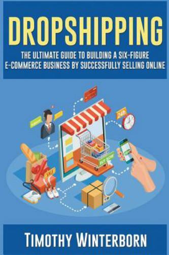 Dropshipping - The Ultimate Guide to Building a Six-Figure E-Commerce ...