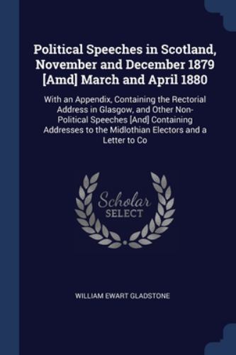 Political Speeches in Scotland, November and December 1879 [Amd] March ...