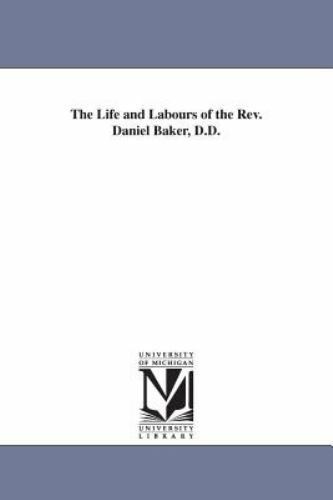 Life and Labours of the Rev Daniel Baker, D D by William Mumford Baker (2006, Perfect) for sale ...