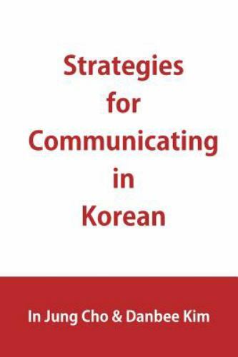 Strategies for Communicating in Korean by In Jung Cho and Danbee Kim ...