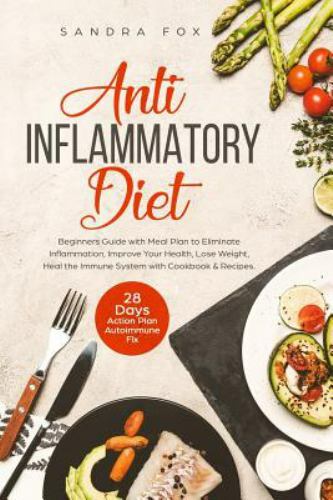 Anti Inflammatory Diet : Beginners Guide with Meal Plan to Eliminate Inflammation, Improve Your ...