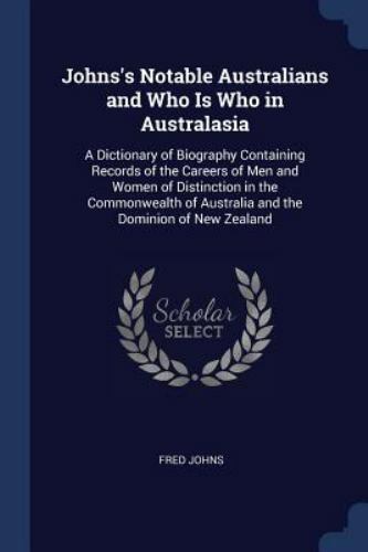 Johns's Notable Australians and Who Is Who in Australasia : A ...