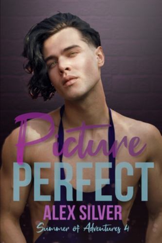 Picture Perfect : An M/M FWB to Lovers Romance by Alex Silver (2022 ...