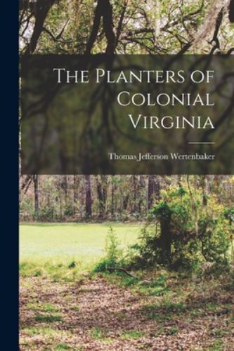 Planters of Colonial Virginia by Thomas Jefferson Wertenbaker (2022 ...