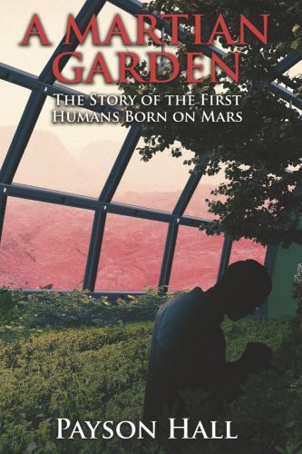 Martian Garden : The Story of the First Humans Born on Mars by Payson ...