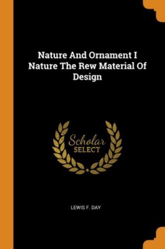 Nature and Ornament I Nature the Rew Material of Design by Lewis F. Day ...