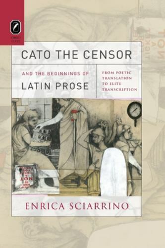 Cato the Censor and the Beginnings of Latin Prose : From Poetic ...