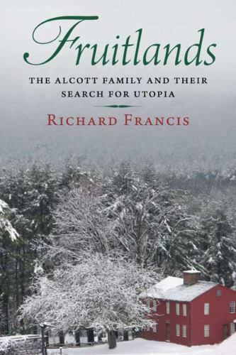 Fruitlands : The Alcott Family and Their Search for Utopia by Richard ...