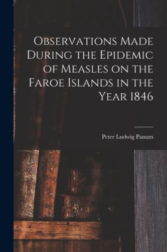 Observations Made During the Epidemic of Measles on the Faroe Islands ...