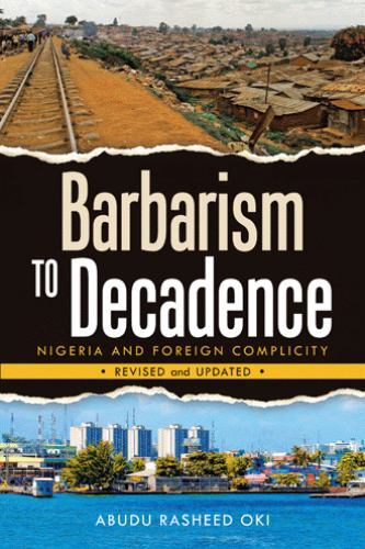 Barbarism to Decadence : Nigeria and Foreign Complicity by Abudu ...