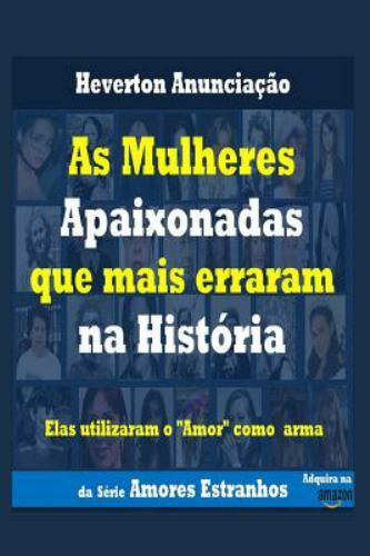 As Mulheres Apaixonadas Que Mais Erraram Na História : Elas Utilizaram ...