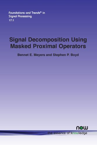 Foundations and Trends in Signal Processing Ser.: Signal Decomposition ...