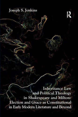 Inheritance Law and Political Theology in Shakespeare and Milton ...