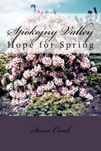 Spokojny Valley : Hope for Spring by Susan Cronk (2018, Trade Paperback ...