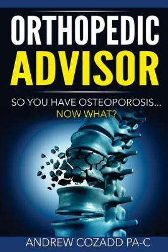 Orthopedic Advisor : So You Have Osteoporosis... Now What? by Andrew ...