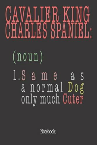 Cavalier King Charles Spaniel (noun) 1. Same As a Normal Dog Only Much ...