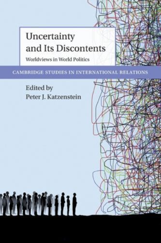 Cambridge Studies in International Relations Ser.: Uncertainty and Its ...