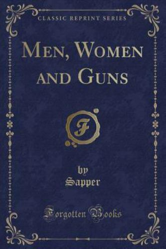 Men, Women and Guns (Classic Reprint) by Sapper Sapper (2015, Trade ...