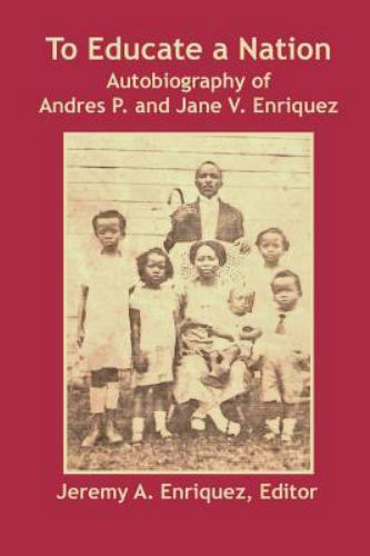 To Educate a Nation : Autobiography of Andres P. and Jane V. Enriquez ...