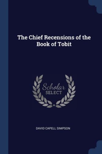 Chief Recensions of the Book of Tobit by David Capell Simpson (2018 ...