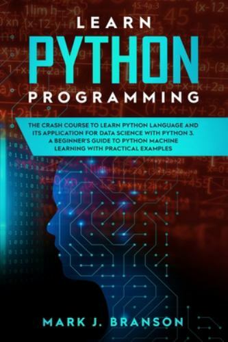 Python Programming Ser.: Learn Python Programming : The Crash Course to Learn Python Language ...