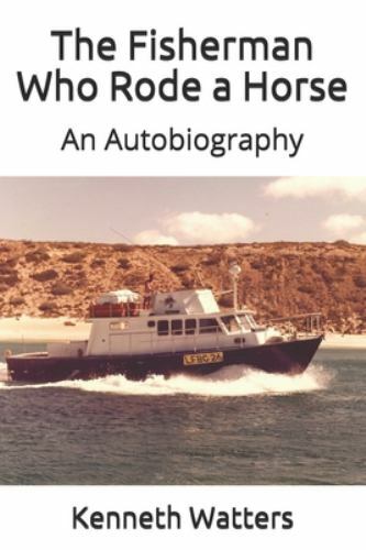 Fisherman Who Rode a Horse : An Autobiography by Kenneth Watters (2017 ...