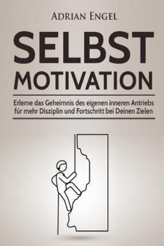 Selbstmotivation : Erlerne das Geheimnis des Eigenen Inneren Antriebs ...
