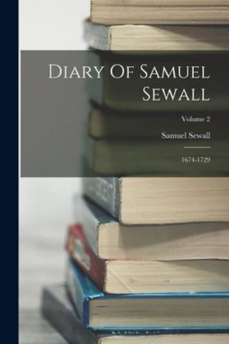 Diary of Samuel Sewall : 1674-1729; Volume 2 by Samuel Sewall (2022 ...