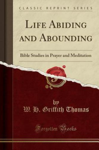 Life Abiding and Abounding : Bible Studies in Prayer and Meditation ...