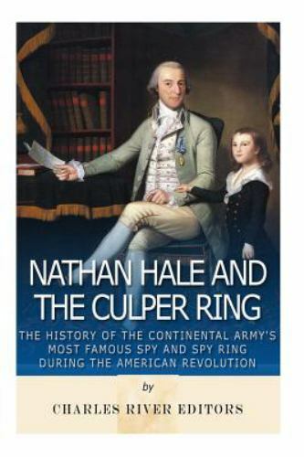 Nathan Hale and the Culper Ring: the History of the Continental Army's ...