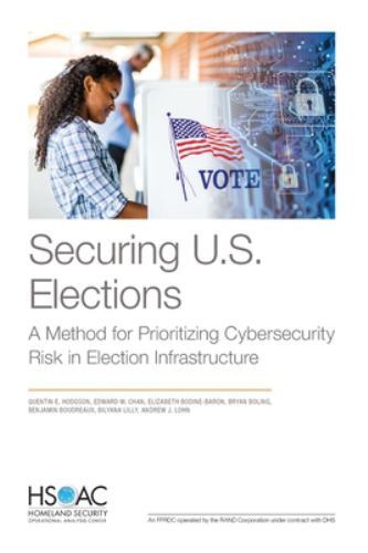 Securing U. S. Elections : A Method for Prioritizing Cybersecurity Risk ...