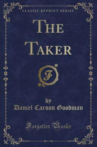Taker (Classic Reprint) by Daniel Carson Goodman (2016, Trade Paperback ...