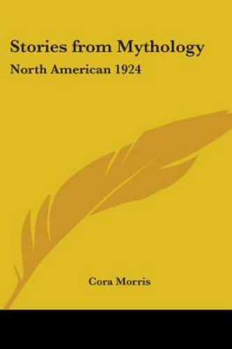 Stories from Mythology : North American 1924 by Cora Morris (2004 ...