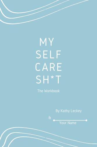 My Self Care Sh*t : The Workbook by Kathy Leckey (2022, Trade Paperback ...