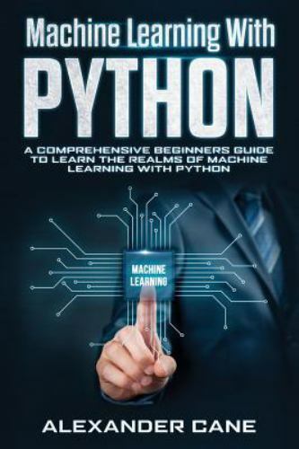 Machine Learning with Python Ser.: Machine Learning with Python : A ...