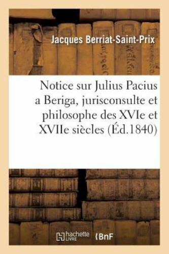 Notice Sur Julius Pacius a Beriga, Jurisconsulte et Philosophe des Xvie ...