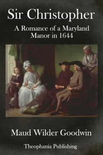 Sir Christopher : A Romance of a Maryland Manor In 1644 by Maud Wilder ...