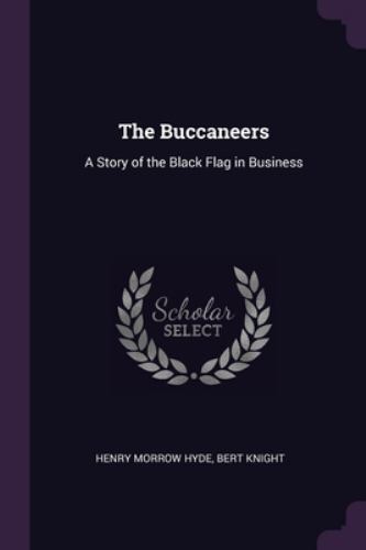 Buccaneers : A Story of the Black Flag in Business by Bert Knight and ...