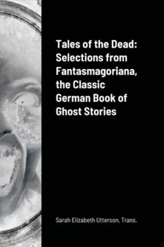 Tales of the Dead : Selections from Fantasmagoriana, the Classic German ...