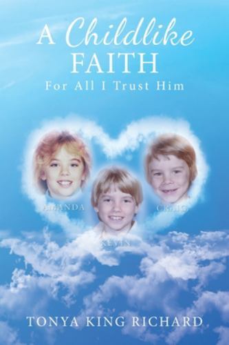 Childlike Faith : For All I Trust Him by Tonya King Richard (2021 ...