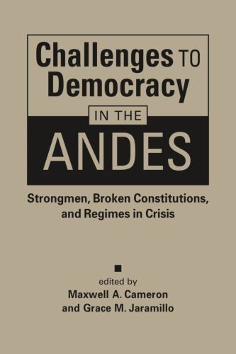 Challenges to Democracy in the Andes : Strongmen, Broken Constitutions ...