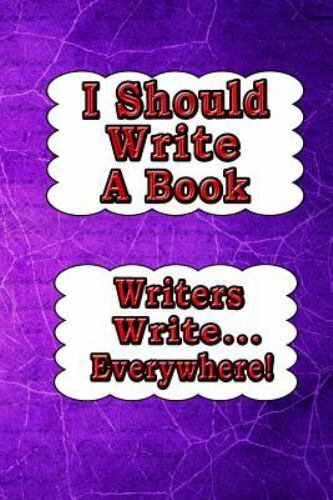 I Should Write a Book : Writers Write... Everywhere! by Dan Eitreim ...