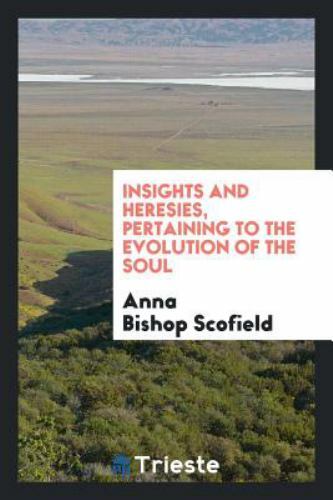 Insights and Heresies, Pertaining to the Evolution of the Soul by Anna ...